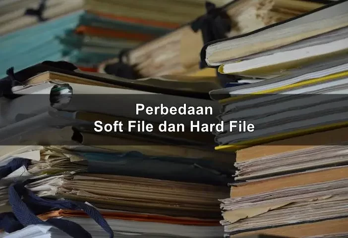7 Perbedaan Soft File dan Hard File Serta Contohnya - Pembeda.id